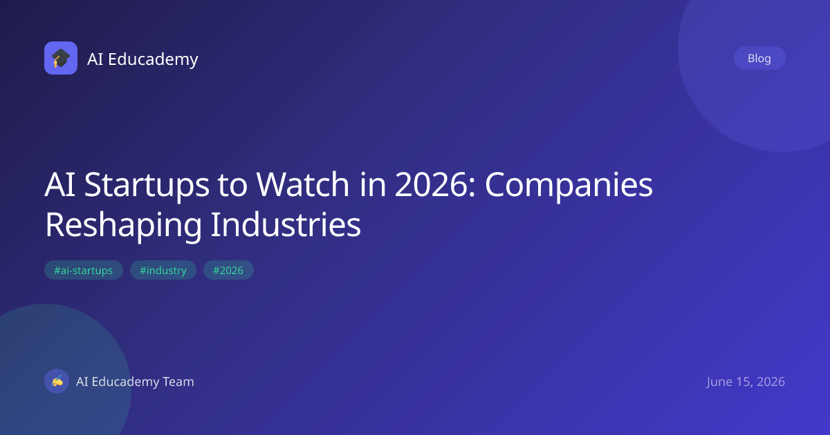 AI Startups to Watch in 2026: Companies Reshaping Industries | AI Educademy
